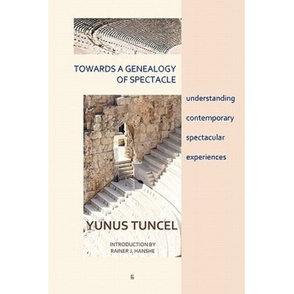 Yunus Tuncel | Other | Towards A Genealogy Of Spectacle Understanding ...